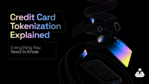 Credit Card Tokenization Explained: Everything You Need to Know - BlockApex